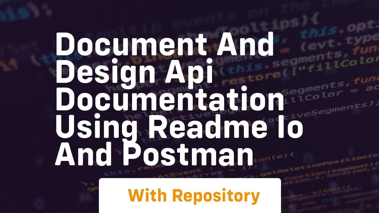 document and design api documentation using readme io and postman