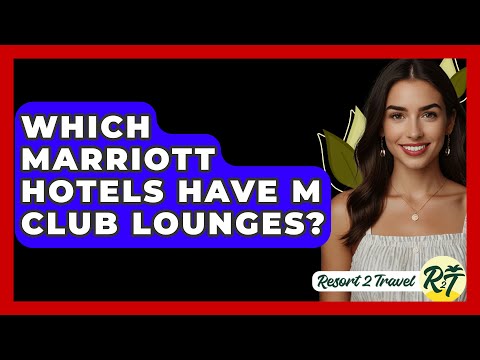Which Marriott Hotels Have M Club Lounges? - Resort 2 Travel