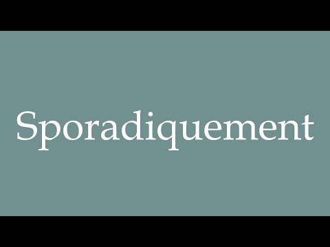How to Pronounce ''Sporadiquement'' (Sporadically) Correctly in French