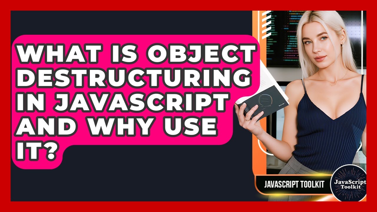What Is Object Destructuring In JavaScript And Why Use It? - JavaScript Toolkit