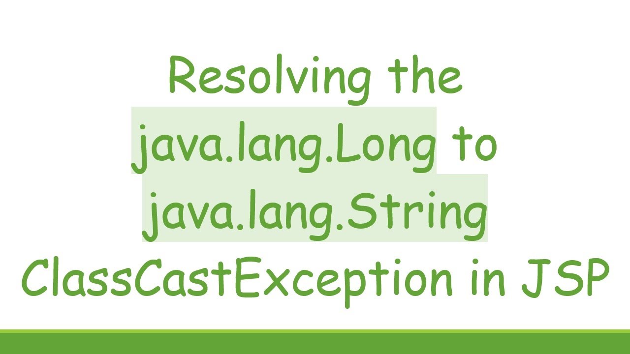 Resolving the java.lang.Long to java.lang.String ClassCastException in JSP