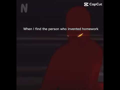 When I find who invented homework