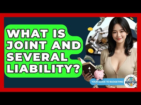 What Is Joint And Several Liability? - Your Guide to Budgeting