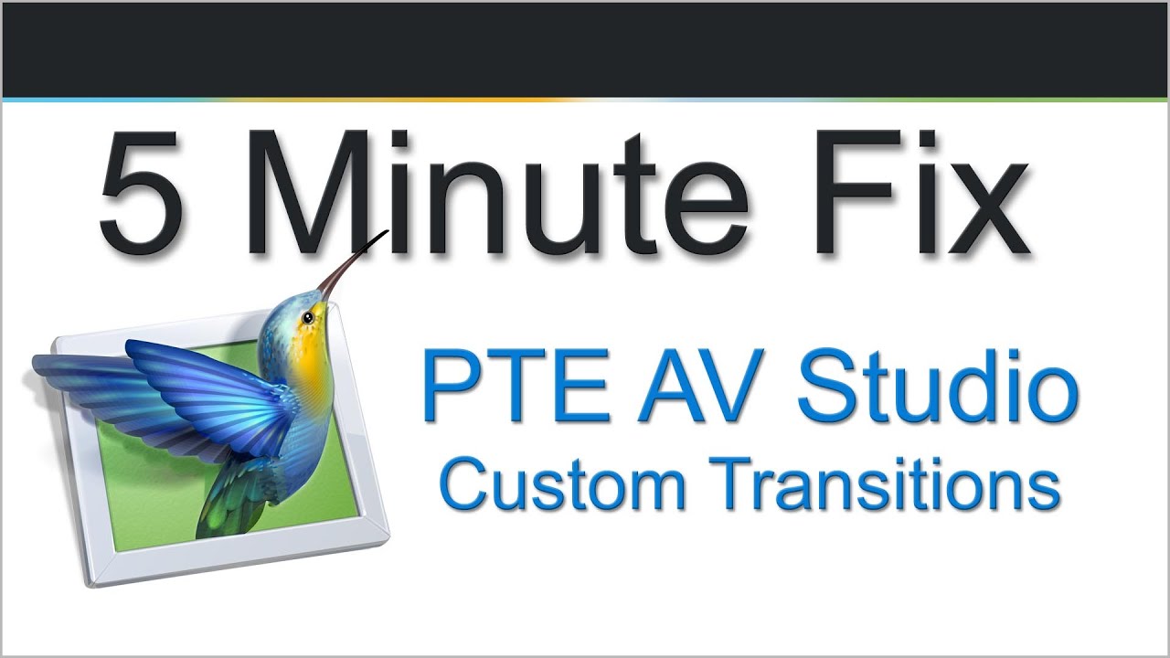 018 - 5 Minute Fix -  PTE AV Studio - Custom Transitions