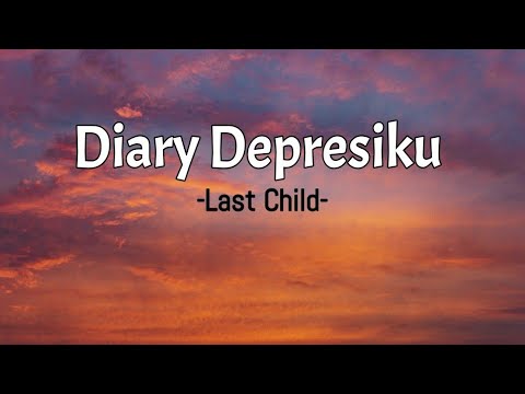 Diary depresiku-last child 🎶(lirik lagu)