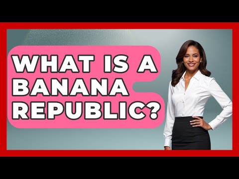 What Is A Banana Republic? - Anthropology Insights