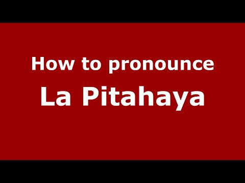 How to pronounce La Pitahaya (Mexico/Mexican Spanish) - PronounceNames.com