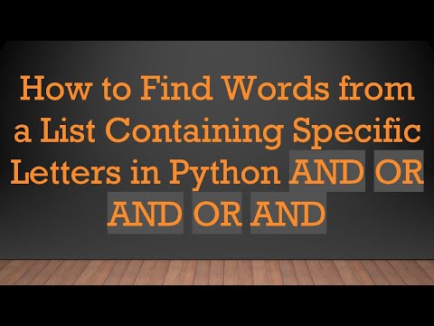 How to Find Words from a List Containing Specific Letters in Python AND OR AND OR AND