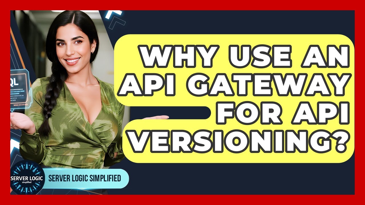 Why Use An API Gateway For API Versioning? - Server Logic Simplified