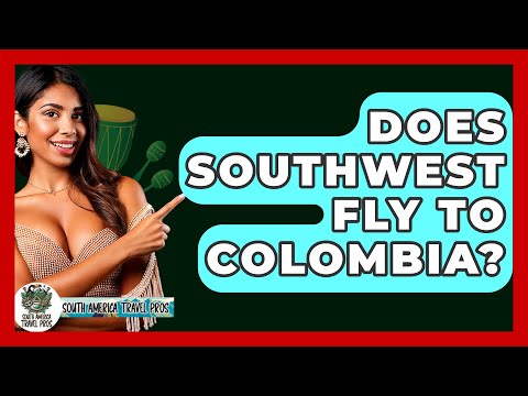 Does Southwest Fly To Colombia? - South America Travel Pros