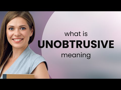 Unobtrusive • definition of UNOBTRUSIVE