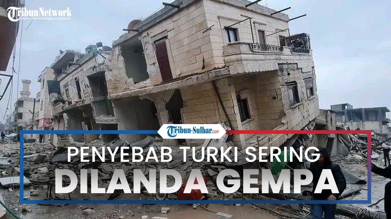 Penyebab Turki Sering Dilanda Gempa Besar hingga Berkekuatan Dahsyat ...