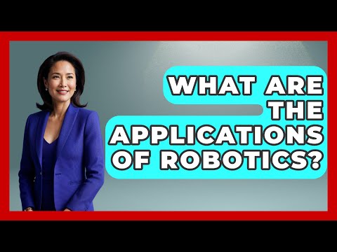 What Are the Applications of Robotics? | Emerging Tech Insider