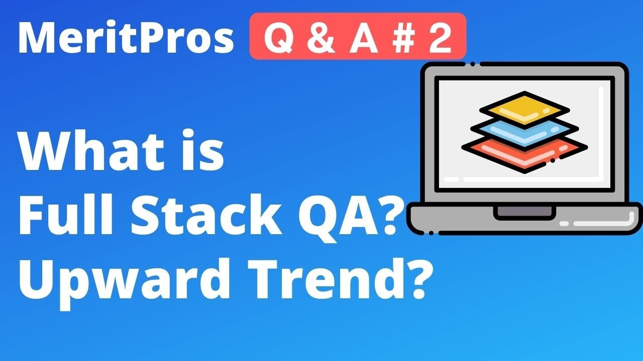 What is Full Stack QA? Upward Trend? | Full Stack Tester | Full Stack SDET |  MeritPros Q&A #2