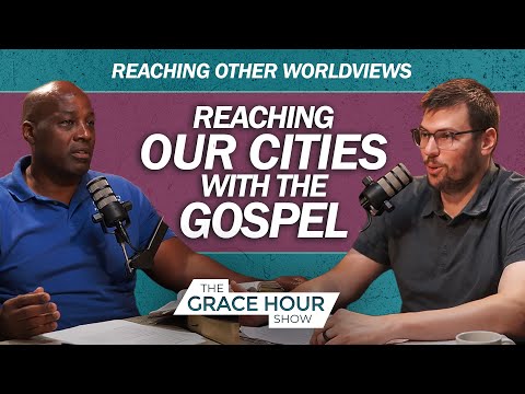 Ep.454 | How to Reach Our Cities with the Gospel | The Grace Hour Show