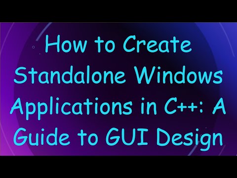 How to Create Standalone Windows Applications in C++: A Guide to GUI Design