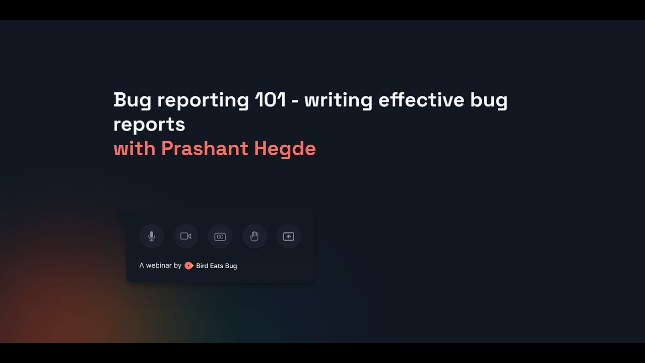 Webinar: Writing effective bug reports