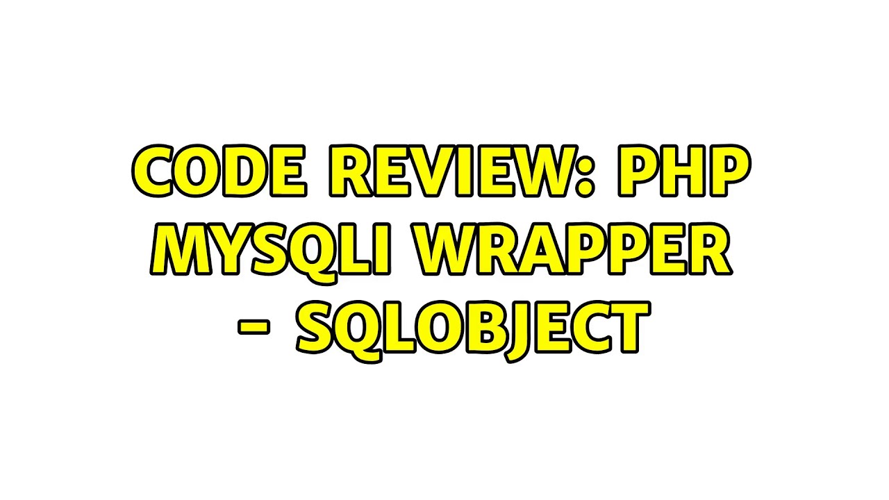 Code Review: PHP MySQLI Wrapper - SqlObject