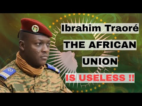 Ibrahim Traoré's Shocking Claim : THE AFRICAN UNION IS USELESS!