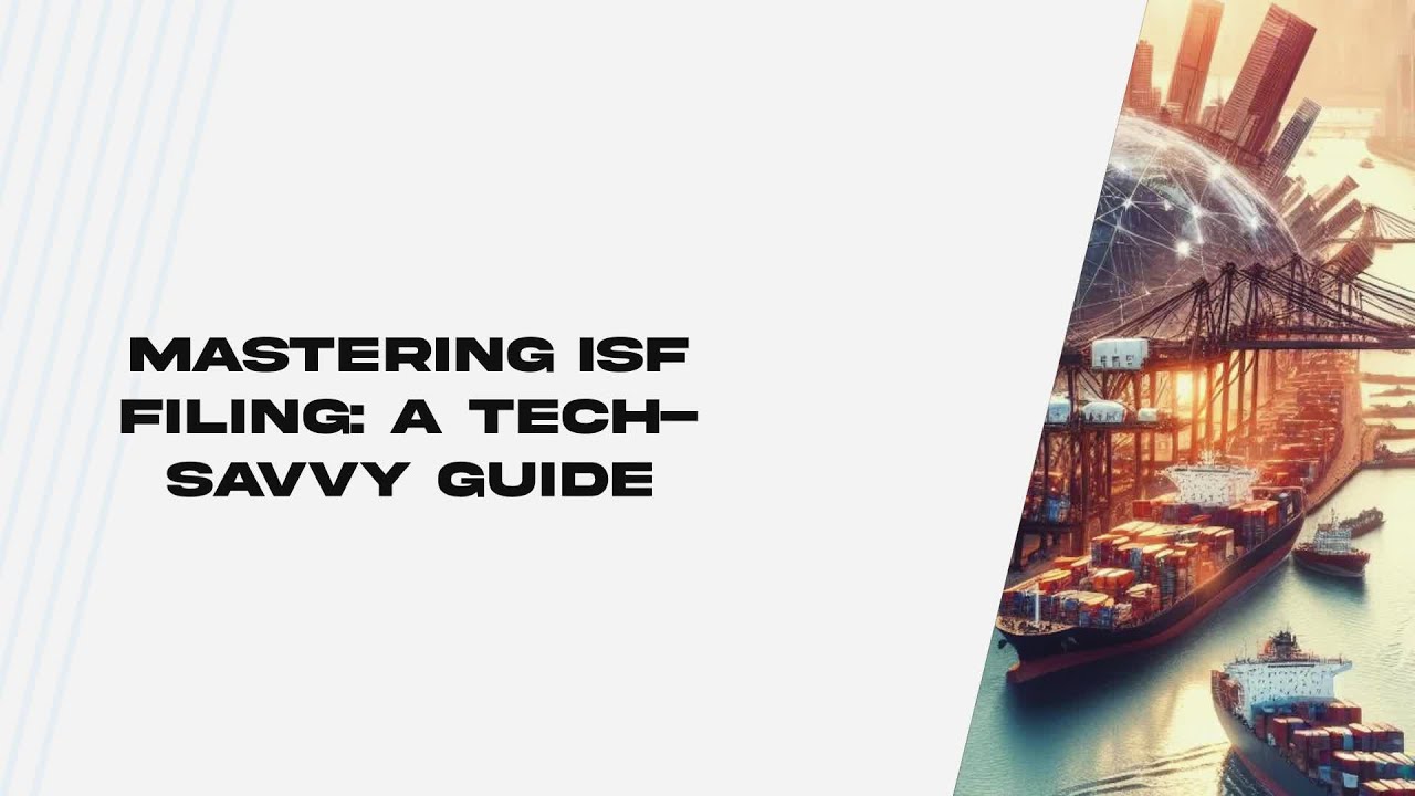 Mastering ISF Filing: A Tech-Savvy Guide