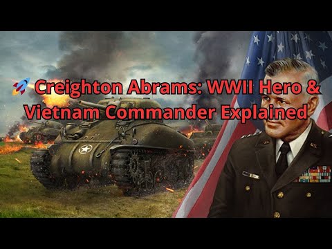 🚀 Creighton Abrams: WWII Hero & Vietnam Commander Explained