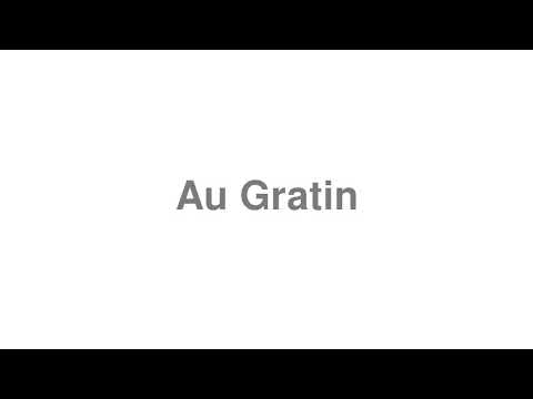 How to Pronounce "Au Gratin"
