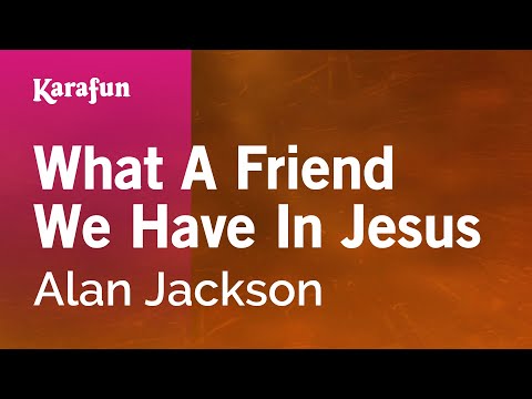 What a Friend We Have in Jesus - Alan Jackson | Karaoke Version | KaraFun