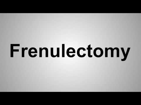 How To Pronounce Frenulectomy