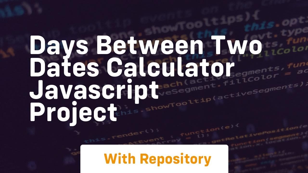 Days between two dates calculator javascript project