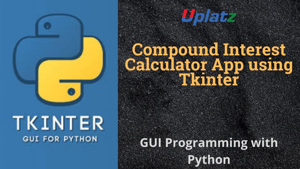 Compound Interest Calculator App using Tkinter | GUI Programming with Python Tutorial | Uplatz
