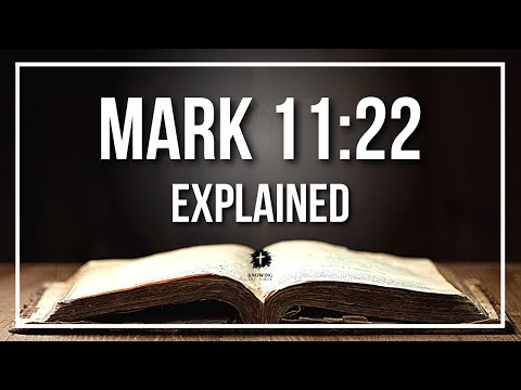 MARK 11:22 Explained | MARK 11:22 Meaning According to the Bible [KJV]