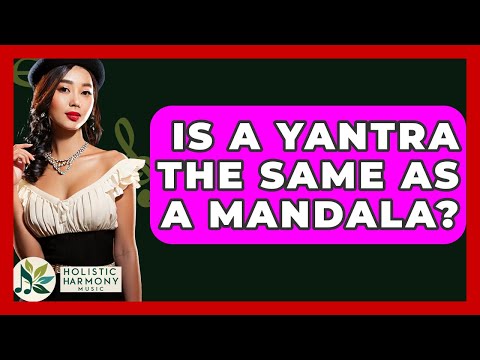 Is A Yantra The Same As A Mandala? - Holistic Harmony Music