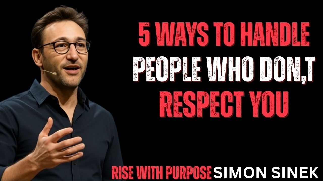 5 Powerful Ways to Handle Disrespect (Simon Sinek)
