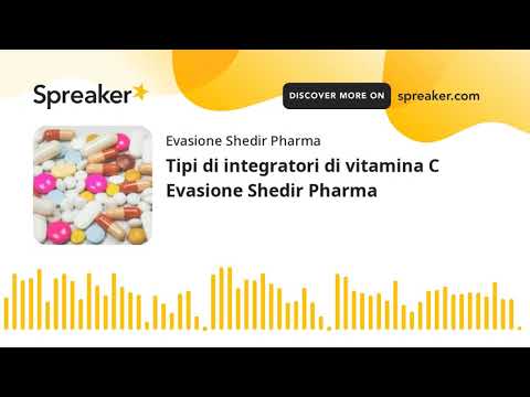 Tipi di integratori di vitamina C Evasione Shedir Pharma (made with Spreaker)