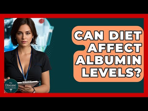 Can Diet Affect Albumin Levels? - The Disease Encyclopedia