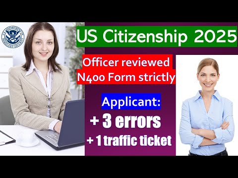 US Citizenship Interview and Test 2025 - A Case: 3 errors in new N400 form and 1 traffic ticket