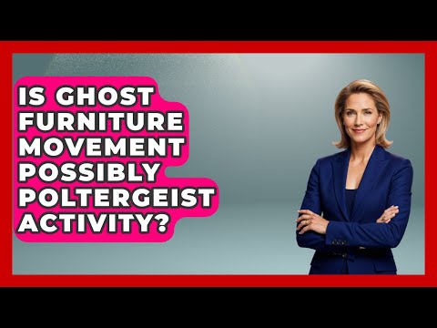 Is Ghost Furniture Movement Possibly Poltergeist Activity? - Inside the Supernatural