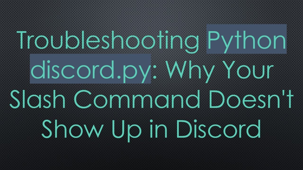 Troubleshooting Python discord.py: Why Your Slash Command Doesn't Show Up in Discord