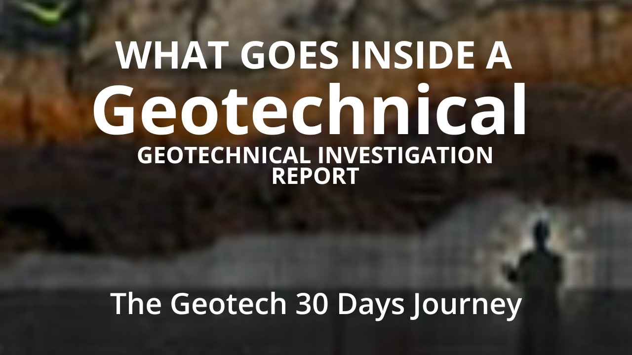 What Goes Inside a Geotechnical Investigation Report | What Lies Beneath The Geotech 30 days Journey