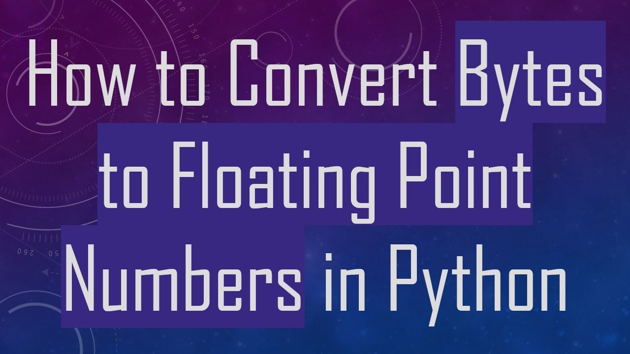 How to Convert Bytes to Floating Point Numbers in Python