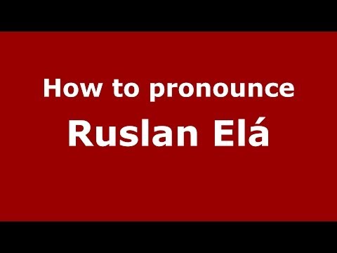 How to pronounce Ruslan Elá (Spanish/Spain) - PronounceNames.com