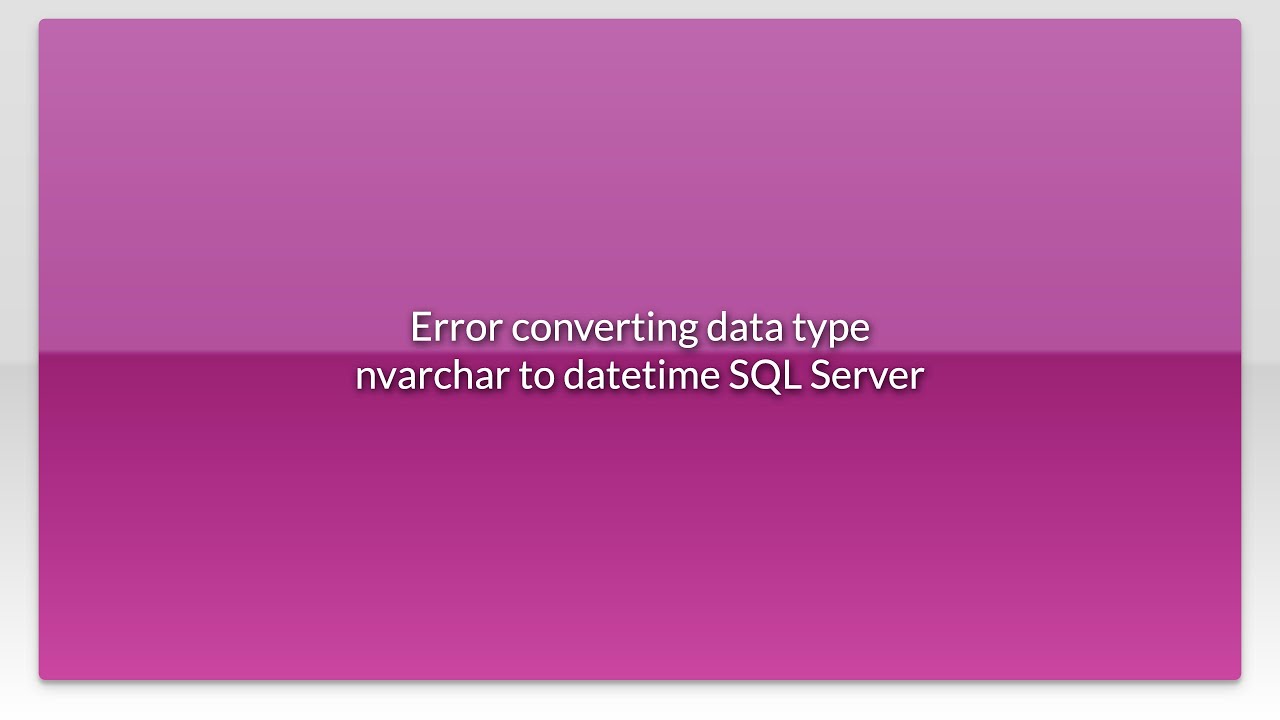 Error converting data type nvarchar to datetime SQL Server
