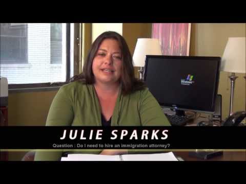 Julie Sparks - Do I need to hire an immigration attorney for my immigration case?