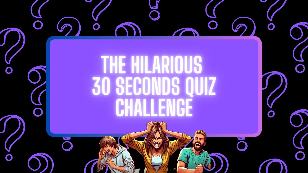 The Hilarious 30 Seconds Online Quiz Challenge | Explanation Video