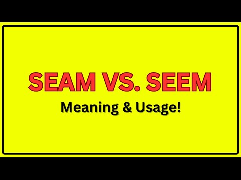 Seam vs. Seem | Meaning of Seam and Seem | Seam vs. Seem In a Sentence