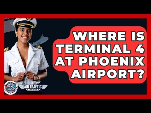 Where Is Terminal 4 At Phoenix Airport? - Air Traffic Insider