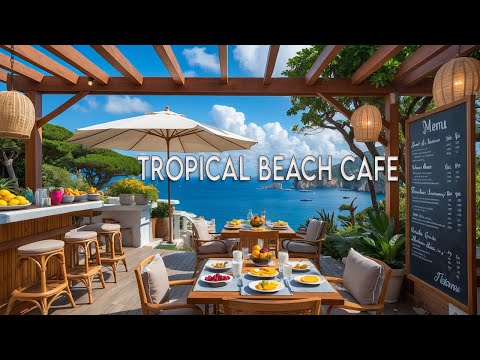 Summer Jazz ☁ Tropical Beach Cafe 🌊 Upbeat Bossa Nova Music & Wave Sounds for Relaxation and Work🎵