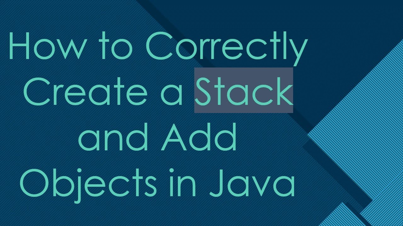 How to Correctly Create a Stack and Add Objects in Java