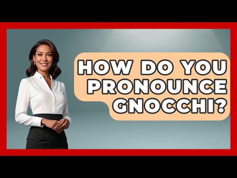 How Do You Pronounce Gnocchi? - Western Europe Explorer