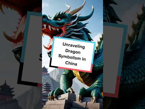 Unraveling Dragon Symbolism in China